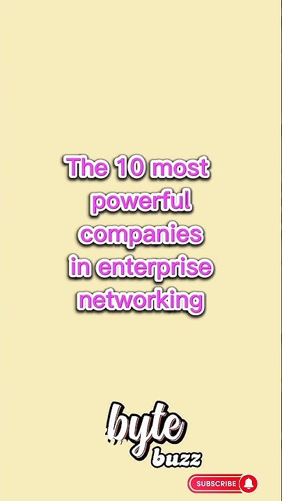 The 10 Most Powerful Companies In Enterprise Networking | Bytebuzz ...