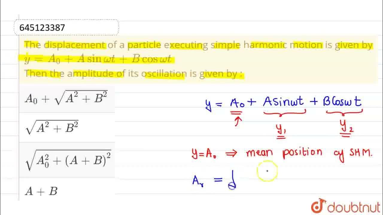 The displacement of a particle executing simple harmonic motion is given by y=A_(0)+Asinomegat+B ...