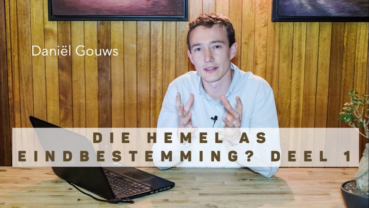 Die Hemel as eindbestemming? Deel 1. Daniël Gouws - YouTube