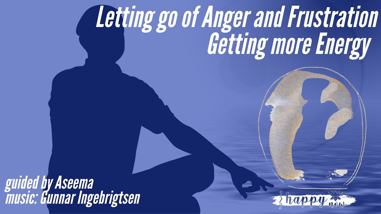Letting go of anger and frustration - more energy and joy, by Aseema ...