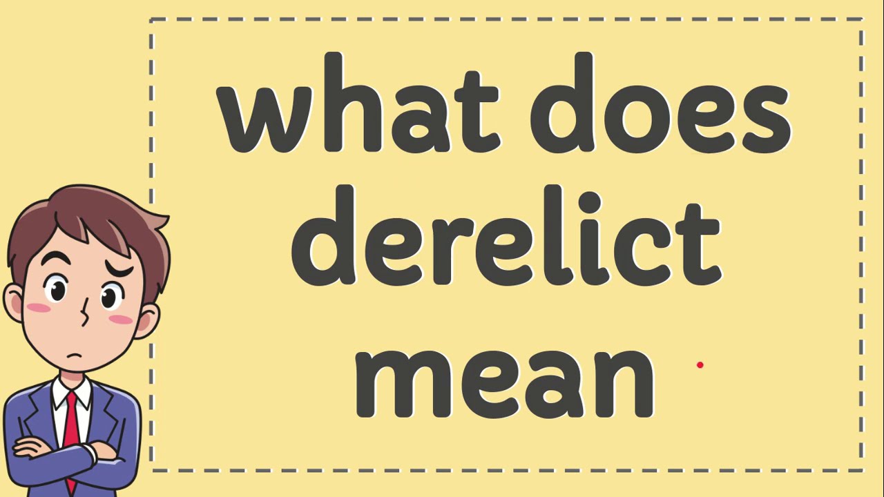 What Does Derelict Mean YouTube what-does-derelict-mean-youtube