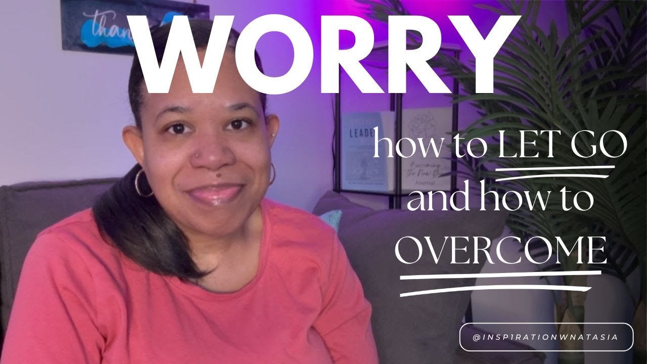 Let go of worry and overcome with these tips - YouTube