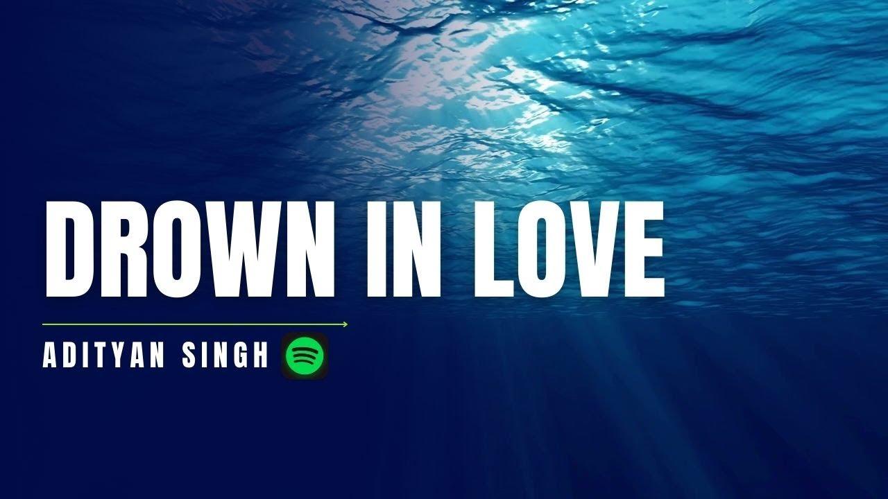 Drown In Love - Adityan Singh: Song Lyrics, Music Videos & Concerts