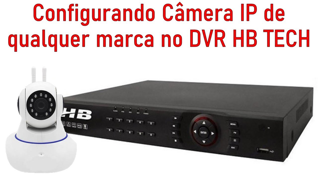 CONFIGURANDO CÂMERA IP DE QUALQUER MARCA NO DVR HB TECH - YouTube