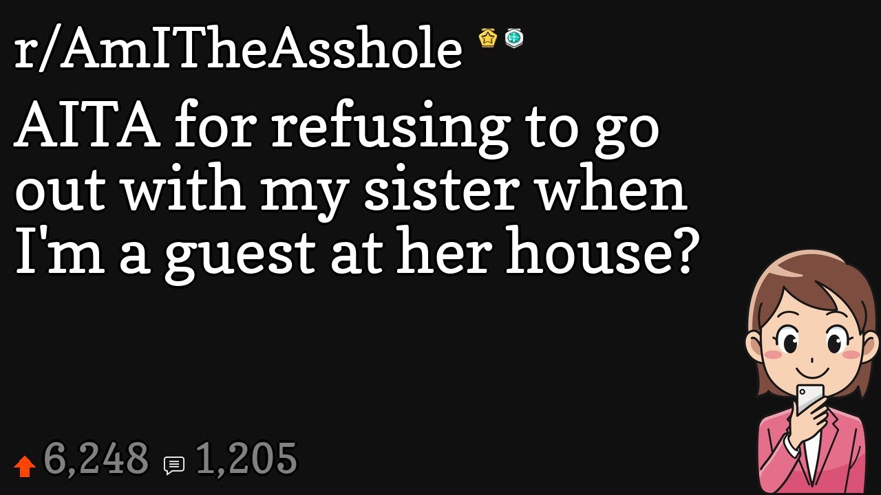 AITA for refusing to go out with my sister when I'm a guest at her ...