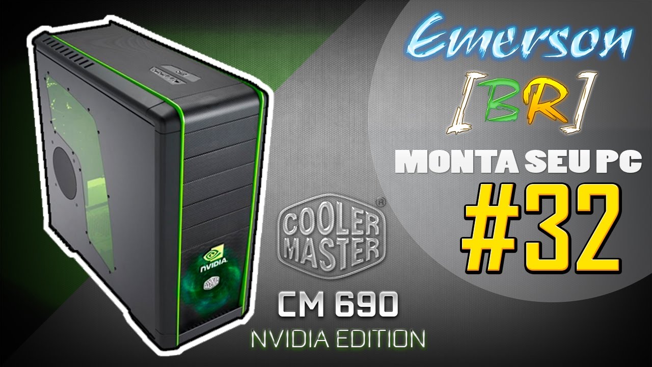 💻 EmersonBR Monta Seu PC #32 - PC do Marcelo - Cooler Master CM 690 ...