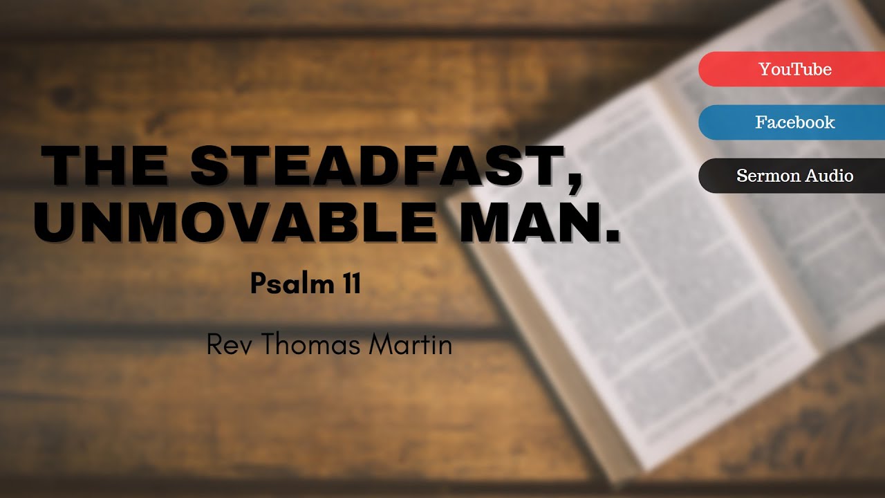 The Steadfast, Unmovable Man. - Rev Thomas Martin - YouTube
