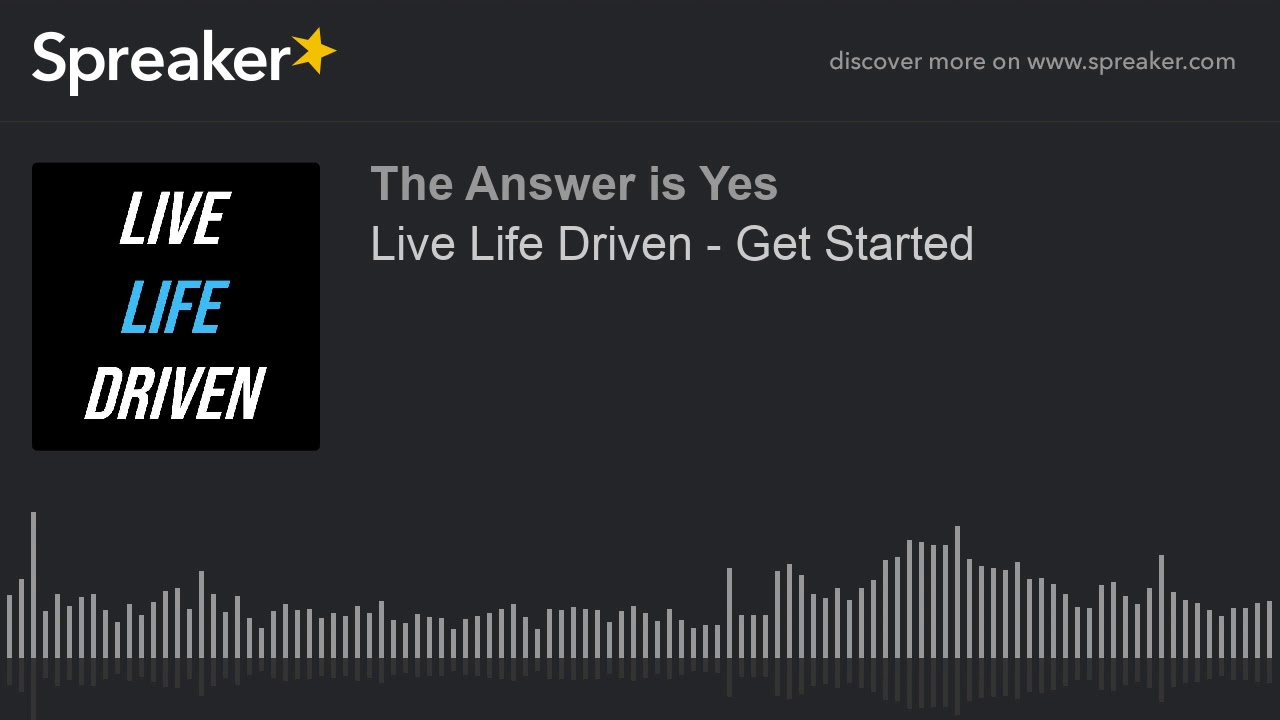 Live Life Driven - Get Started (part 1 of 2) - YouTube