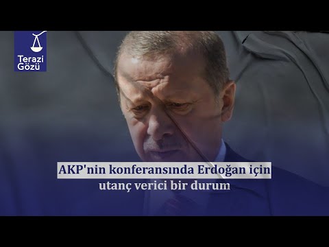 Terazi Gözü | AKP'nin konferansında Erdoğan için utanç verici bir durum