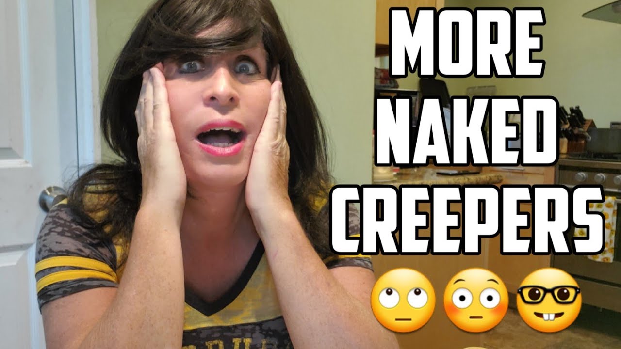 Still Another Naked Creeper! ...Happy Thursday - YouTube