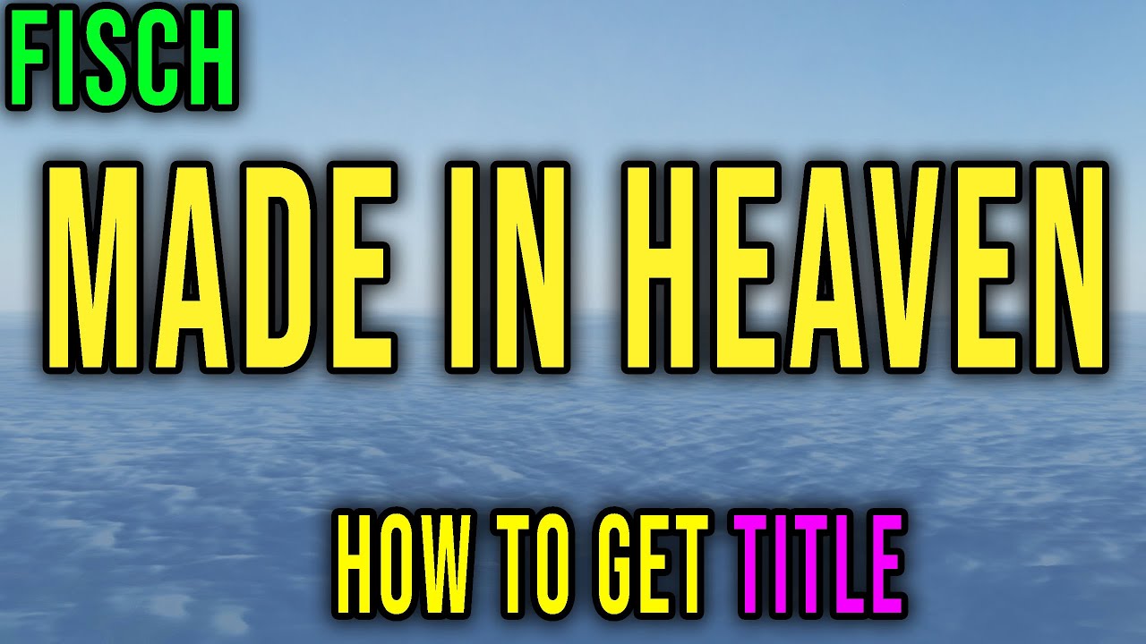 MADE IN HEAVEN TITLE - HOW TO GET [FISCH] - Roblox - YouTube