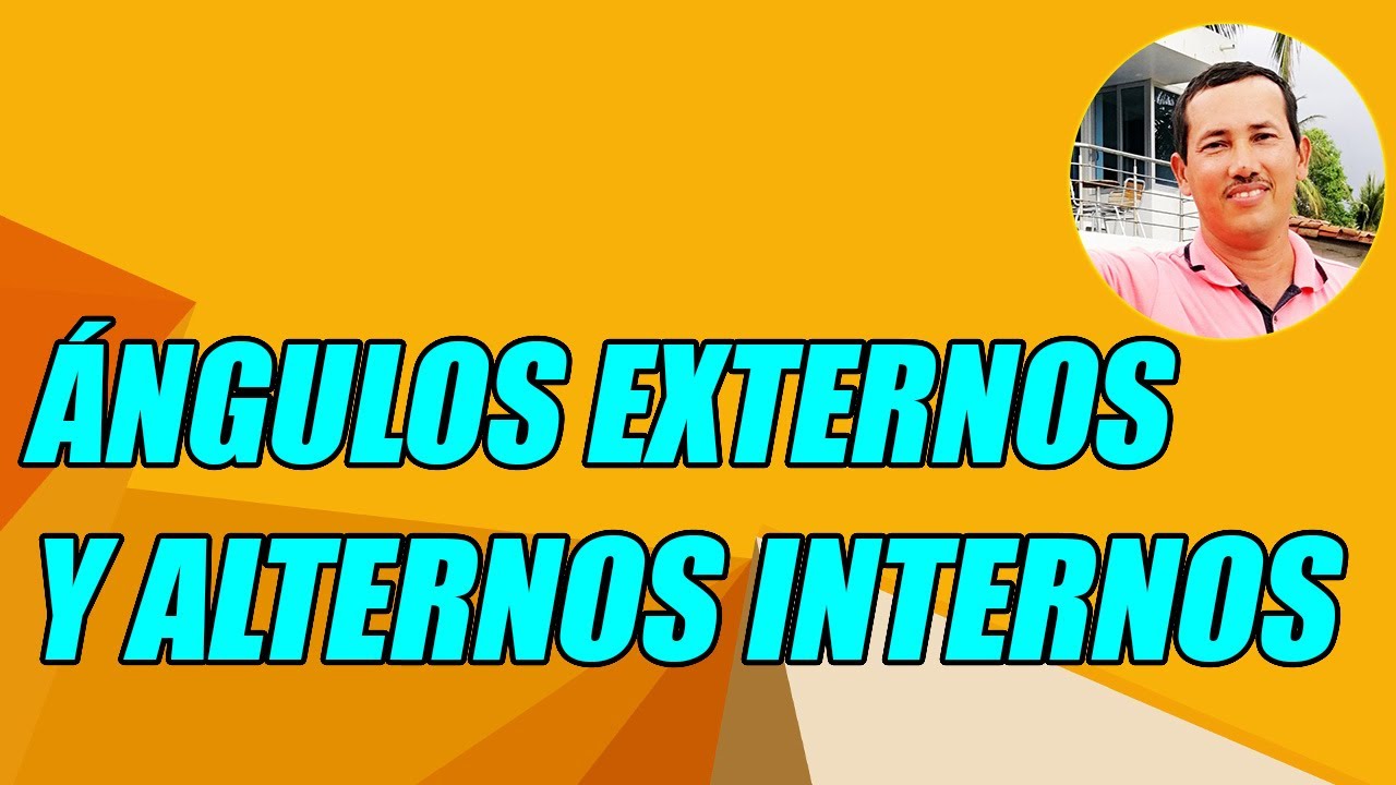 ÁNGULOS EXTERNOS Y ALTERNOS INTERNOS (EXPLICACIÓN CON EJEMPLOS ...