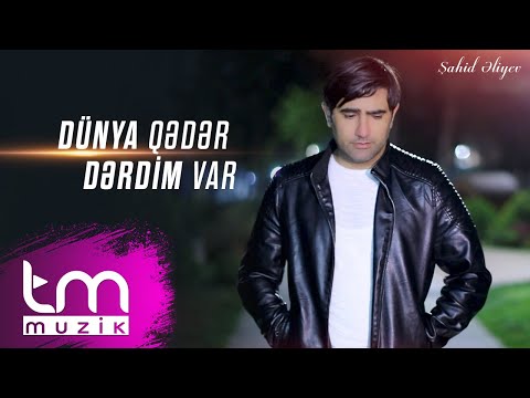 Şahid Əliyev – Dünya Qədər Dərdim Var