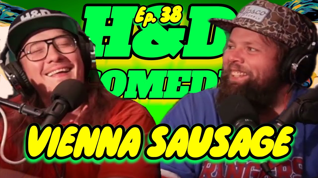 Vienna Sausage | Ep. 38 | H&D Comedy #hdcomedypodcast #podcast # ...