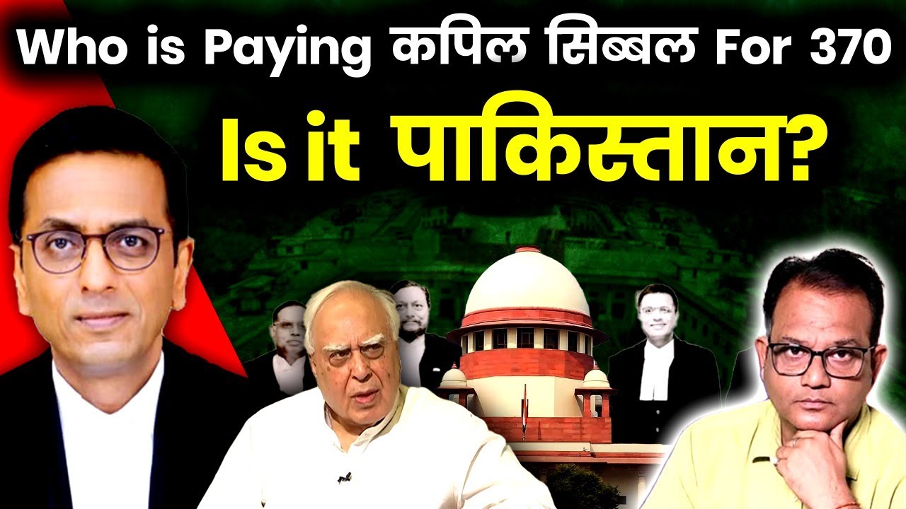Solid Reasons, On Why Supreme Court wasting time on 370 & Kapil Sibal ...
