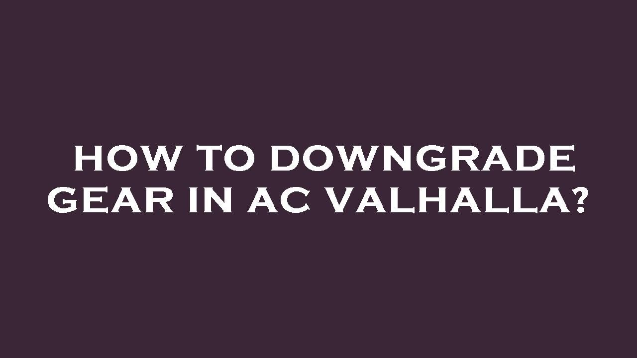 how-to-downgrade-gear-in-ac-valhalla-youtube