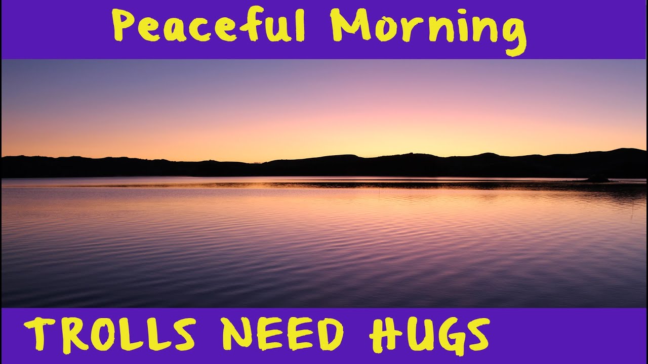 Peaceful Morning | Trolls Need Hugs - YouTube