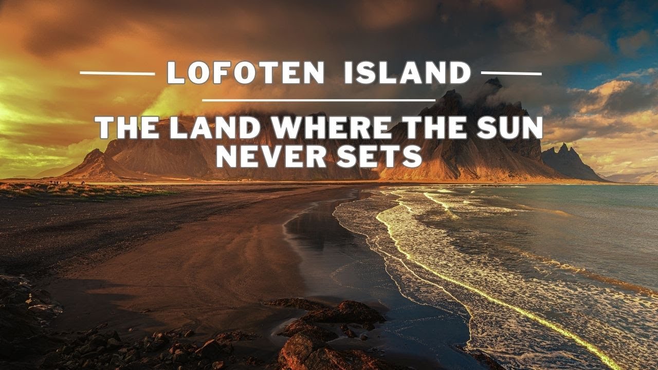 Lofoten Island | The Land Where Sun Never Sets | Midnight Sun - YouTube
