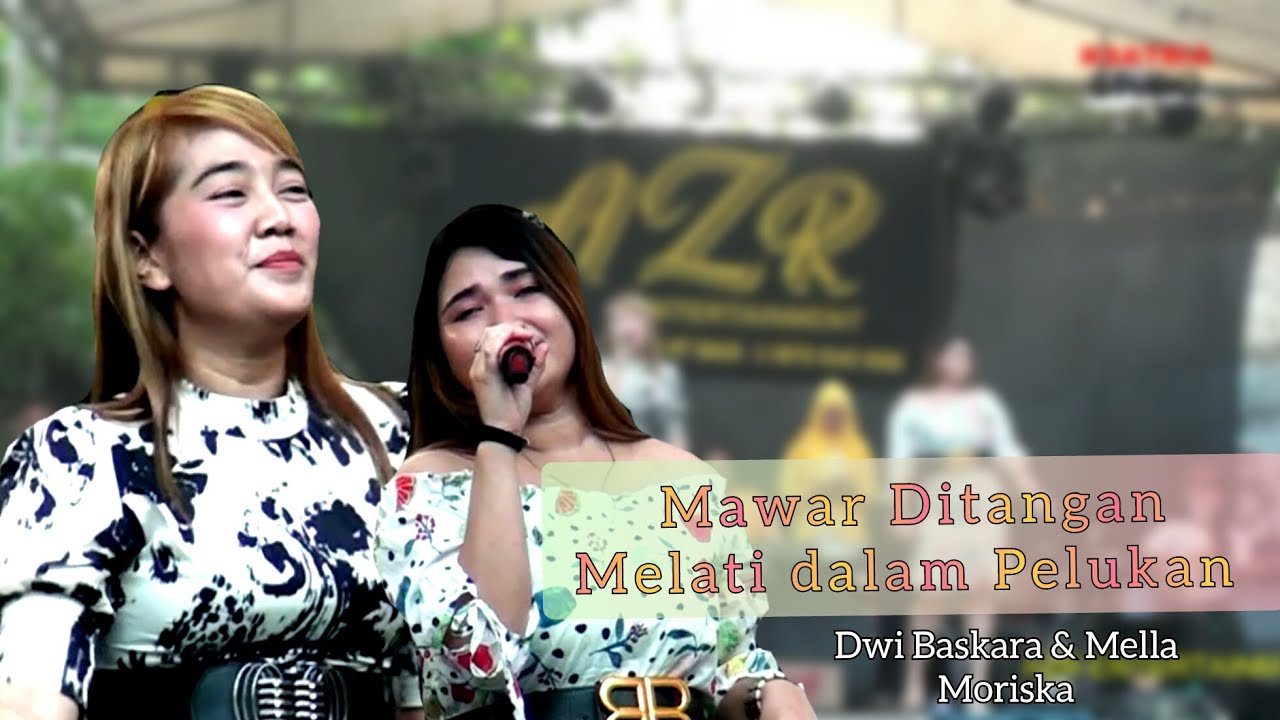 MAWAR DITANGAN MELATI DALAM PELUKAN / Artis : Dwi Baskara & Mella / AZR ...