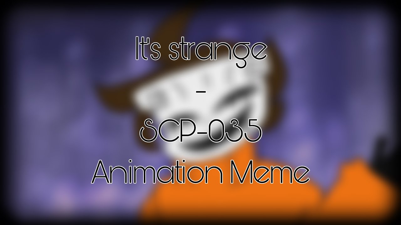 {OLD} [SCP-035] It’s Strange - Animation Meme - YouTube