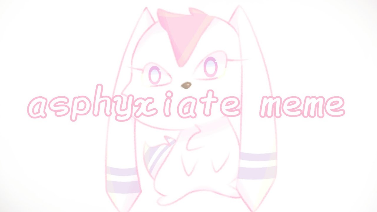 asphyxiate meme by Miko and Moey [OC] - YouTube