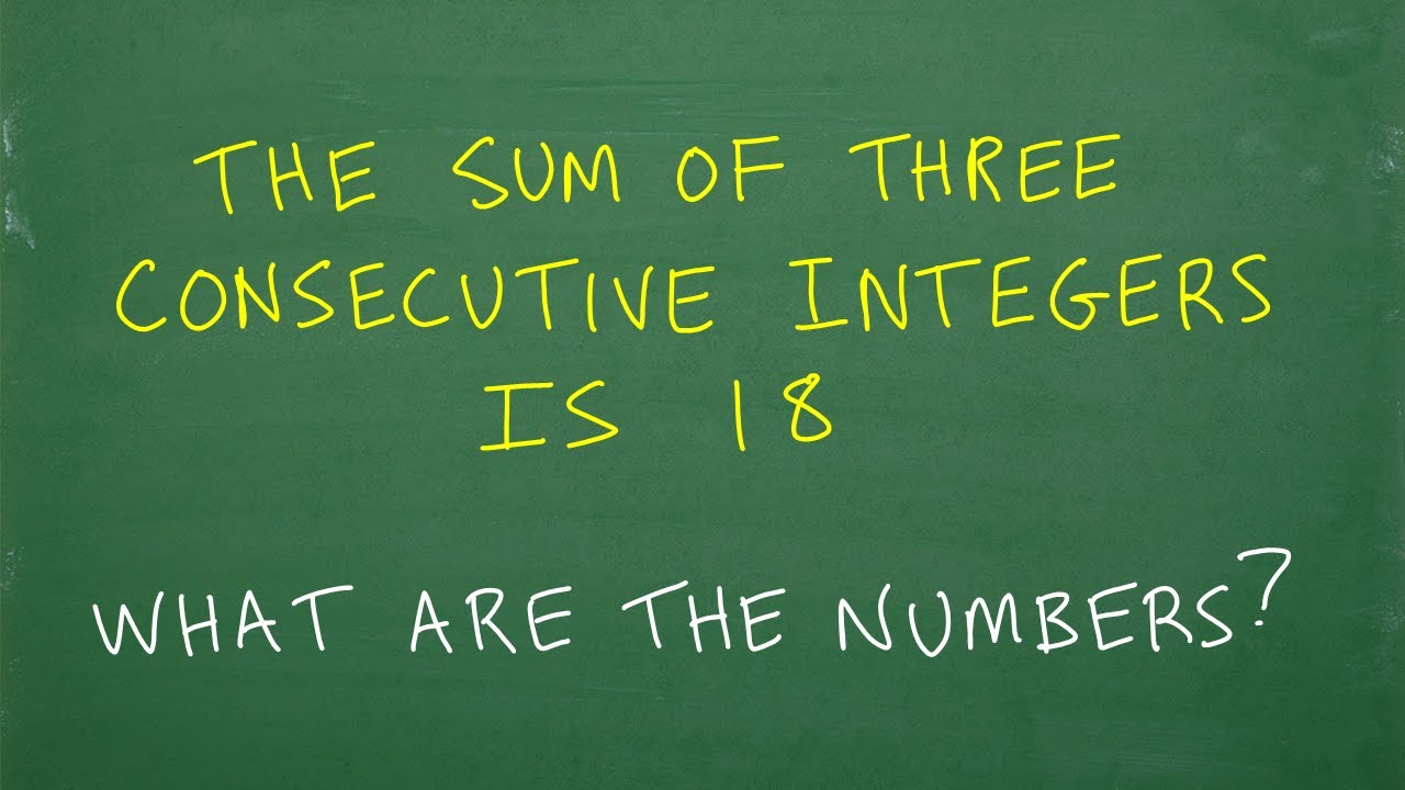 The Sum Of Three Consecutive Integers Is 18 What Are The Numbers