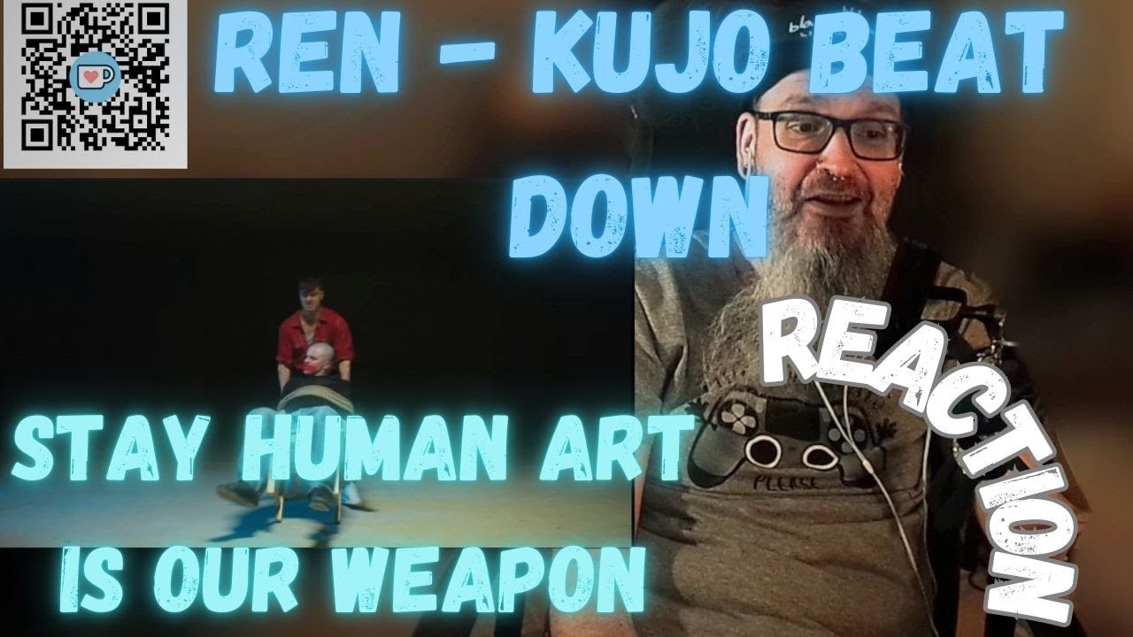 Old Man REACTS | Ren - KUJO BEAT DOWN | Stay Human Art Is Our Weapon ...