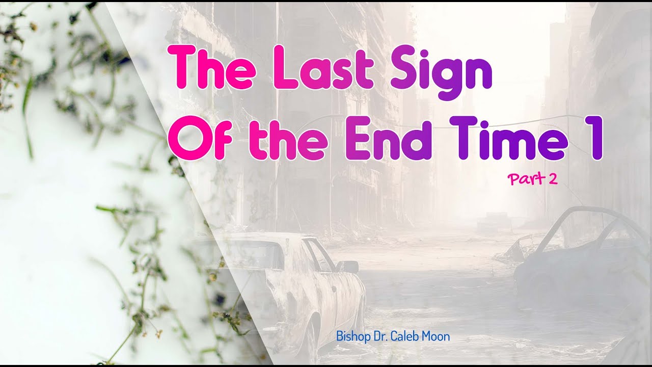 “The Last Sign Of the End Time 1” (Part 2) Sunday Am 5th November 2023 ...
