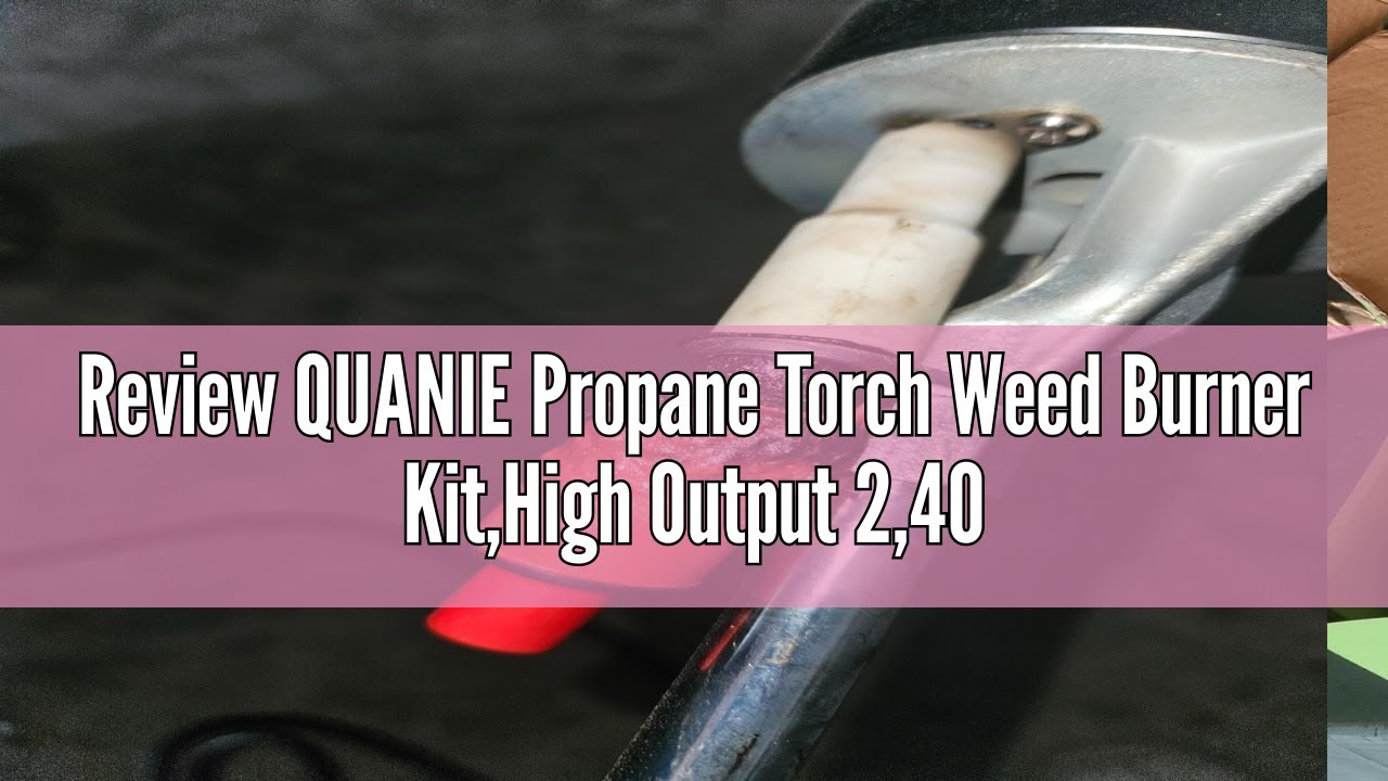 Review QUANIE Propane Torch Weed Burner Kit,High Output 2,400,000 BTU ...