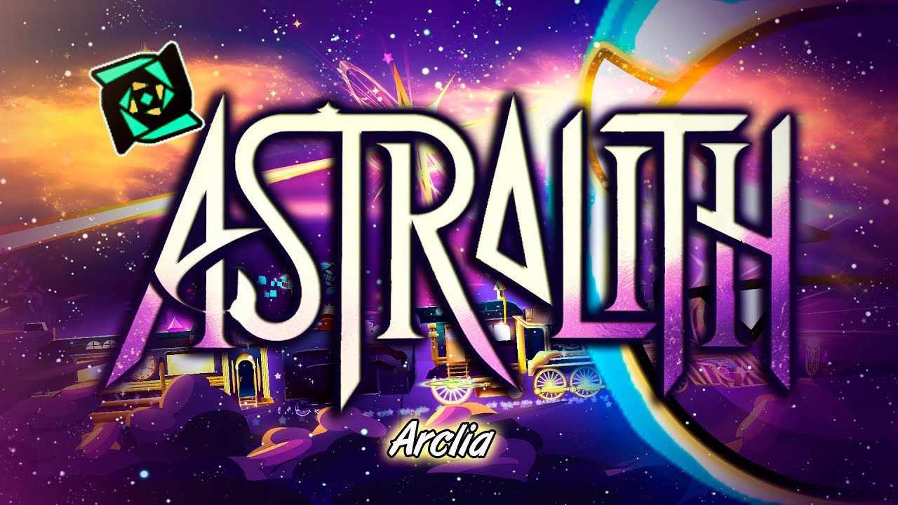 "Astralith" 100% (Mythic Easy Demon) by Arclia | Geometry Dash 2.2 ...