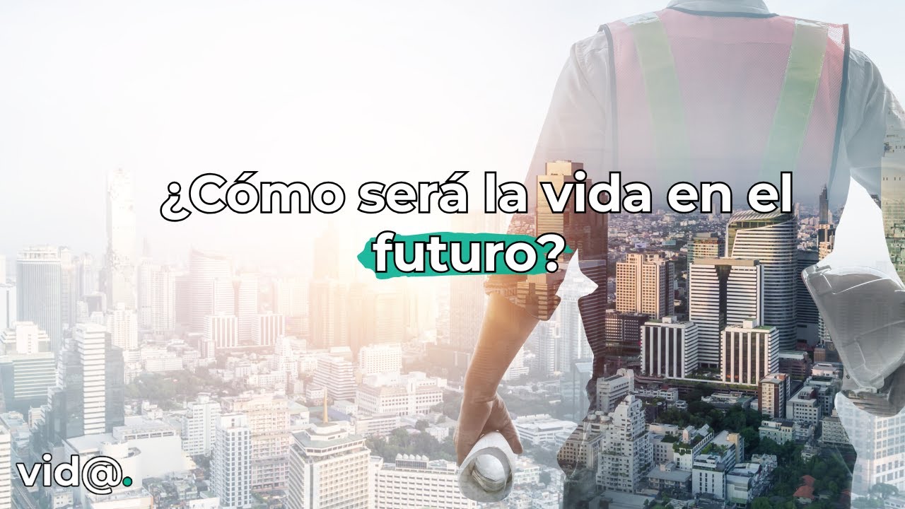 ¡Así Será la Vida en el Futuro! Lo Que Nos Espera #VidaTV #futuro - YouTube