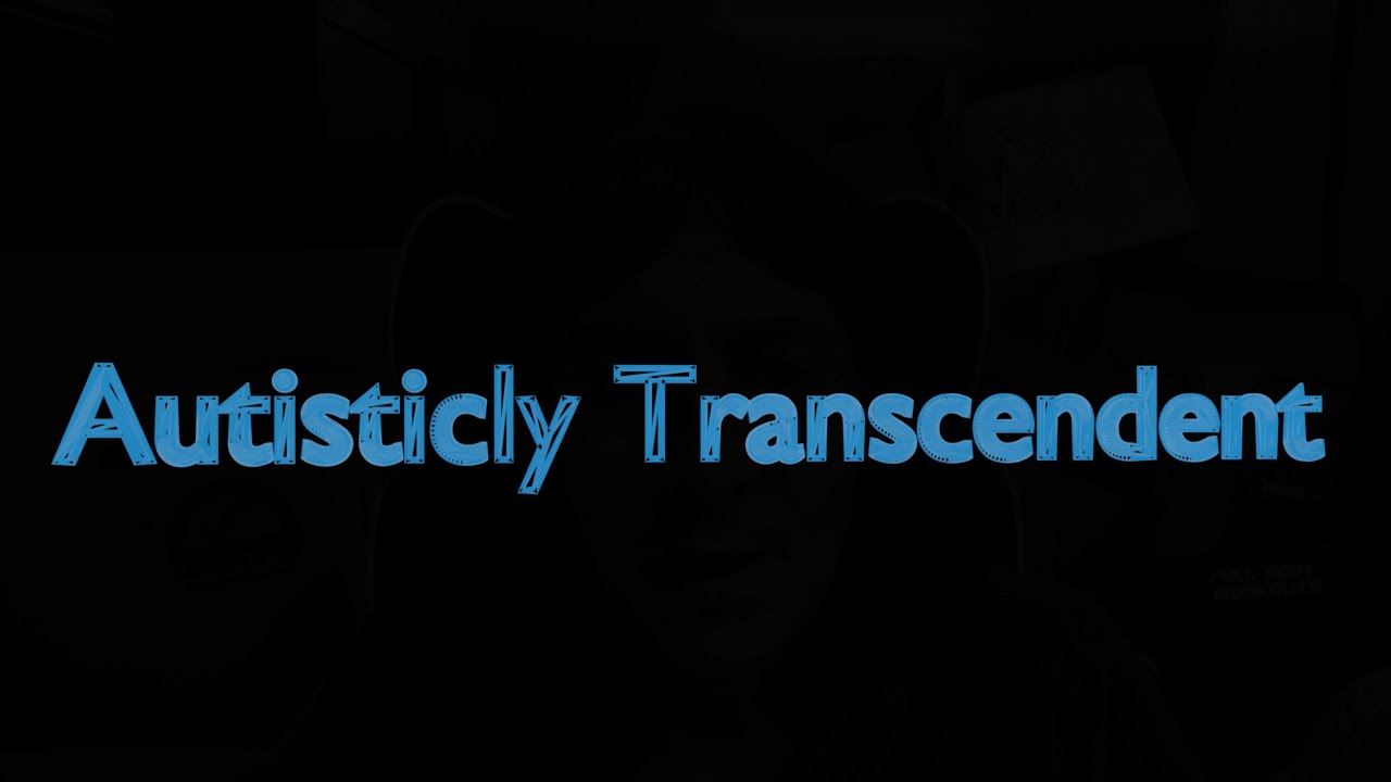 Welcome to Autistically Transcendent: My Story Begins - YouTube