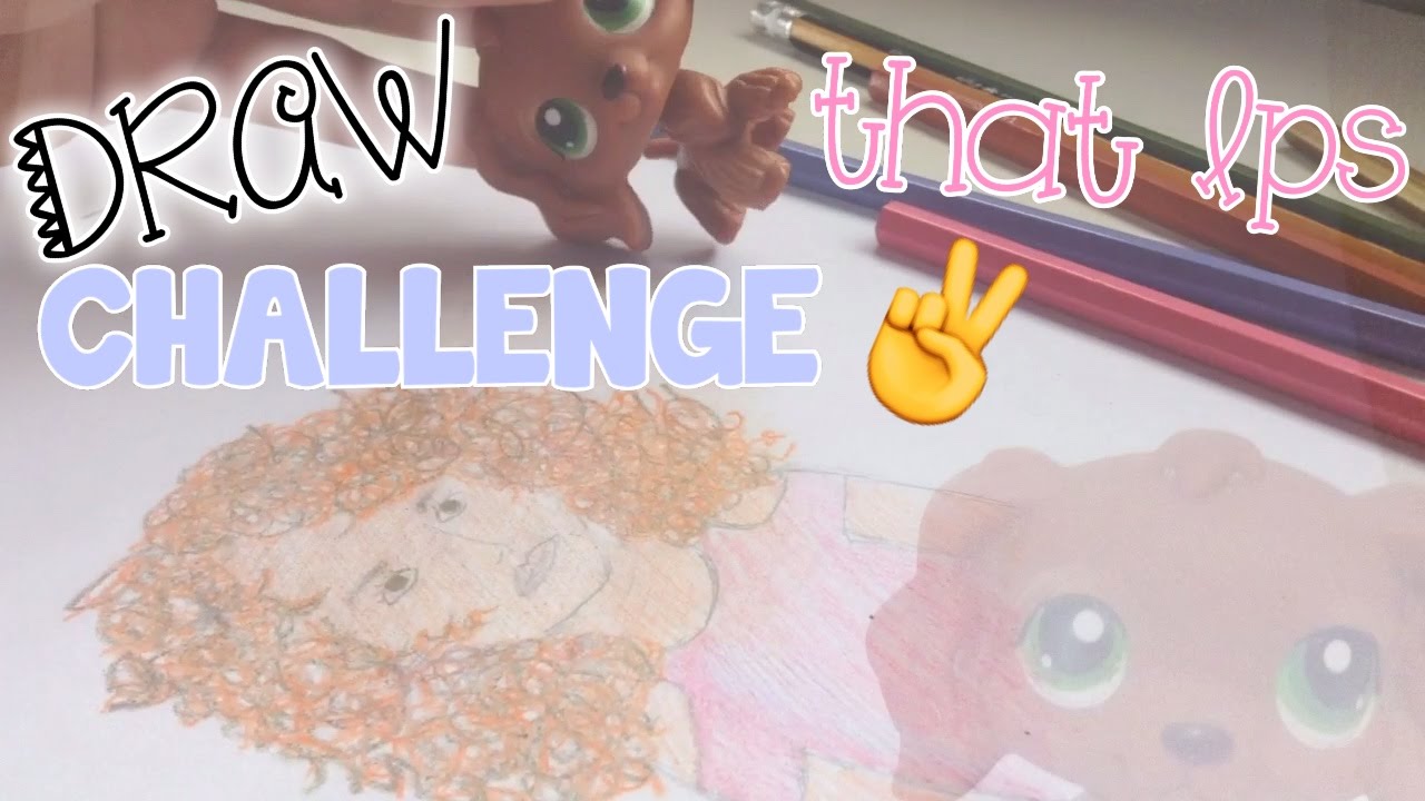Lps: Draw That Lps Challenge {HUMAN FORM!} - YouTube