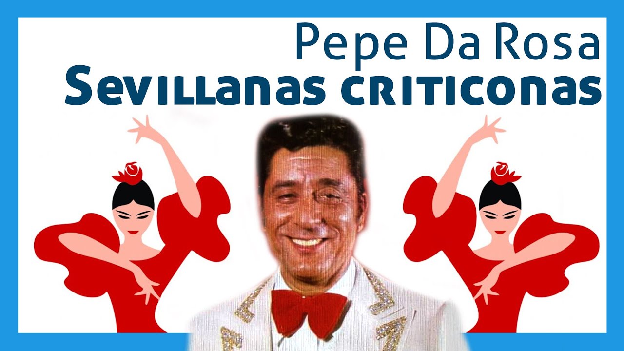 Pepe Da Rosa - Sevillanas Criticonas 💃💃 - YouTube