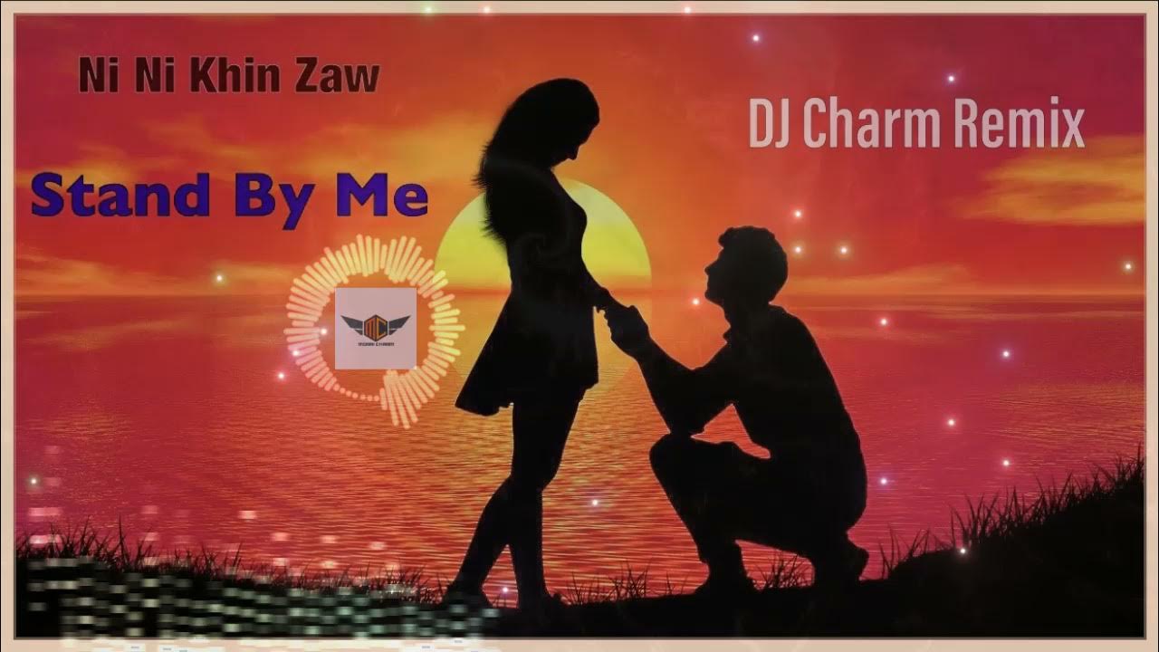 Morri Charm Feat Ni Ni Khin Zaw - Stand By Me ( DJ Charm Remix ) - YouTube