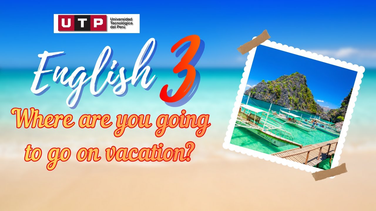 English 3 (UTP) - Speaking Task Week 14: Where are you going to go on ...