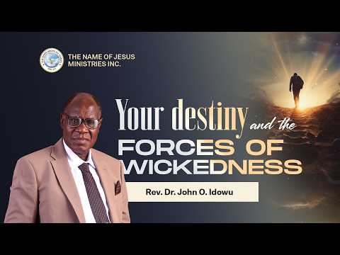 YOUR DESTINY AND THE FORCES OF WICKEDNESS | REV. DR. JOHN O. IDOWU | NAME OF JESUS MINISTRIES
