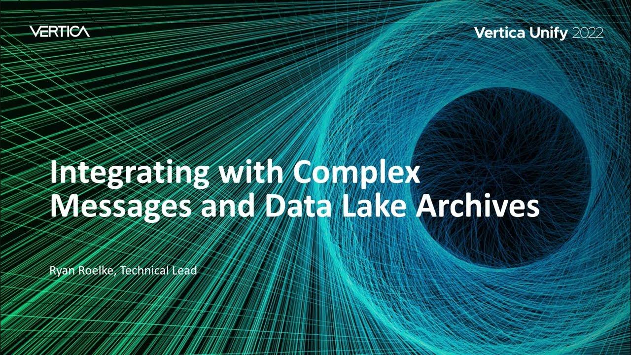 Vertica Unify 2022 - Integrating with Complex Messages and Data Lake - YouTube