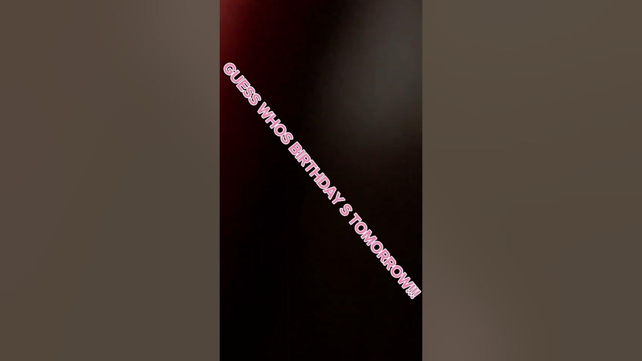 GUESS WHOS BIRTHDAYS TOMORROW - YouTube