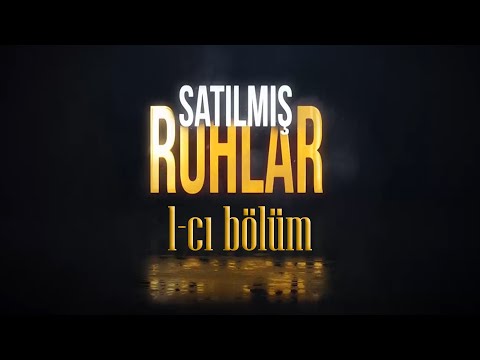 Satılmış Ruhlar (1-ci bölüm)