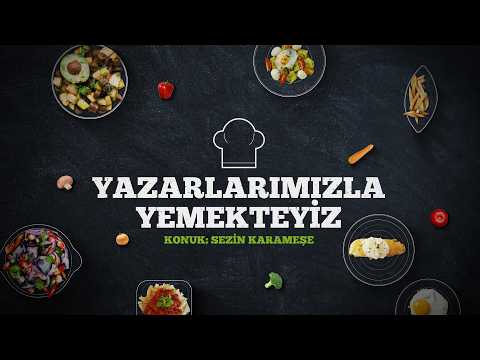 Yazarlarımızla Yemekteyiz: SEZİN KARAMEŞE