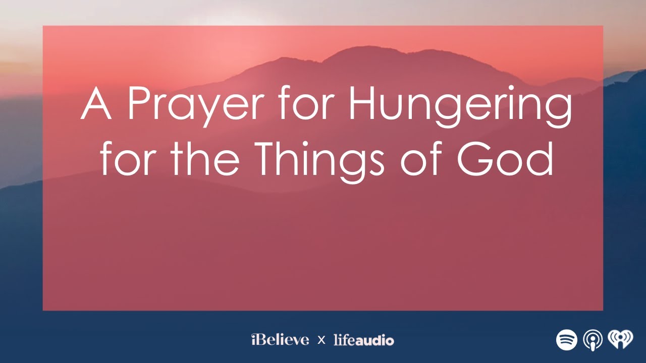 A Prayer for Hungering for the Things of God - YouTube