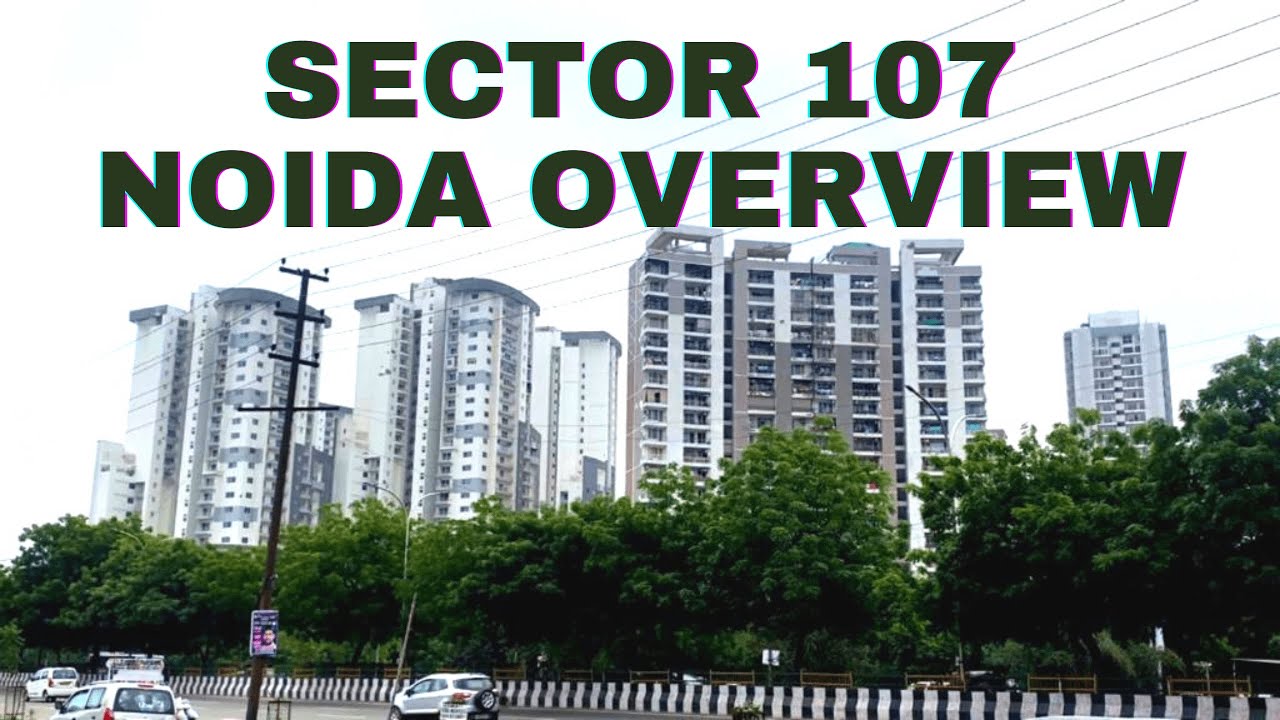 SECTOR 107 NOIDA OVERVIEW | 📱 7206165093 , 9289282228 | CENTRAL NOIDA ...
