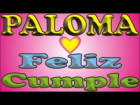 FELIZ CUMPLEAÑOS PALOMA - FELIZ CUMPLE DEDICADO - MAÑANITAS