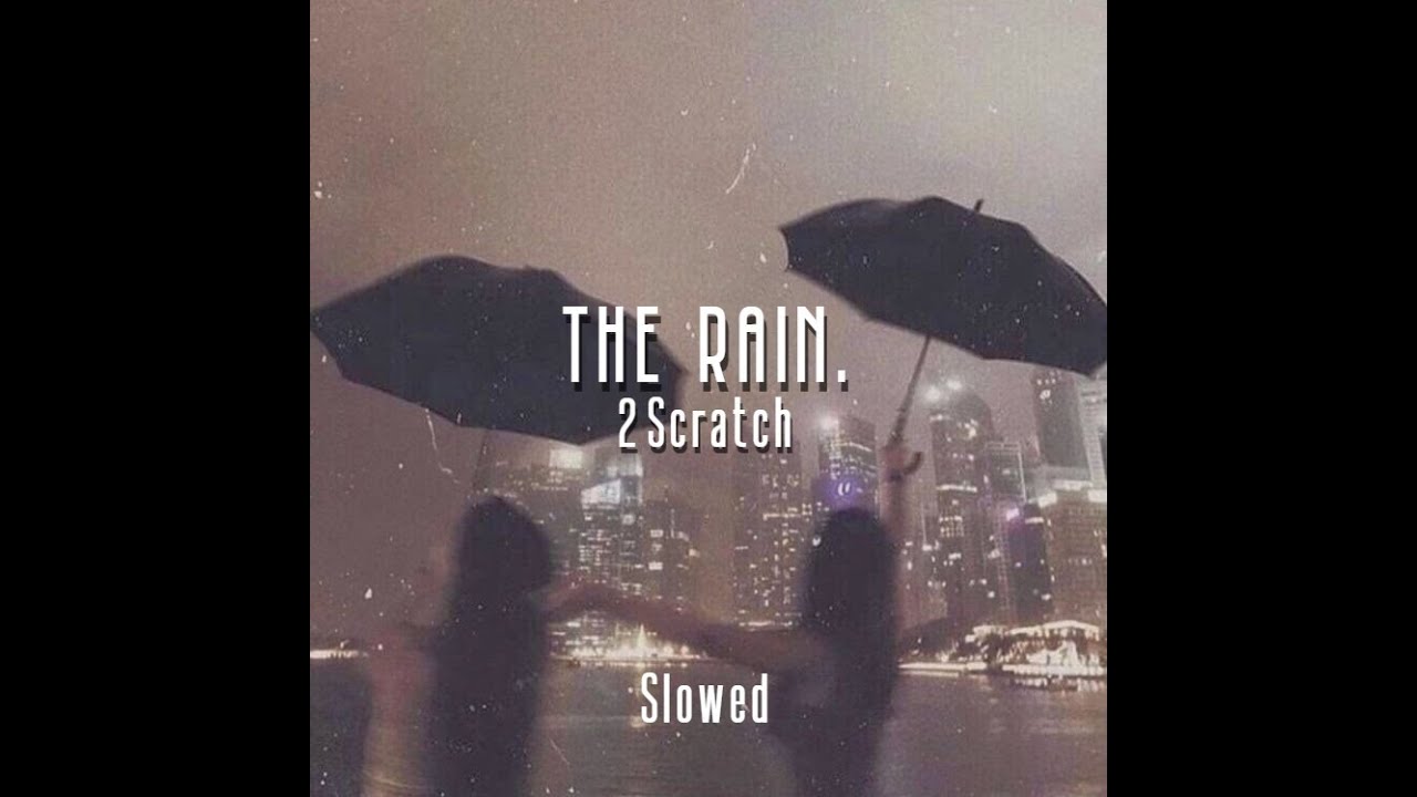 2Scratch - THE RAIN. (Slowed) - YouTube Music