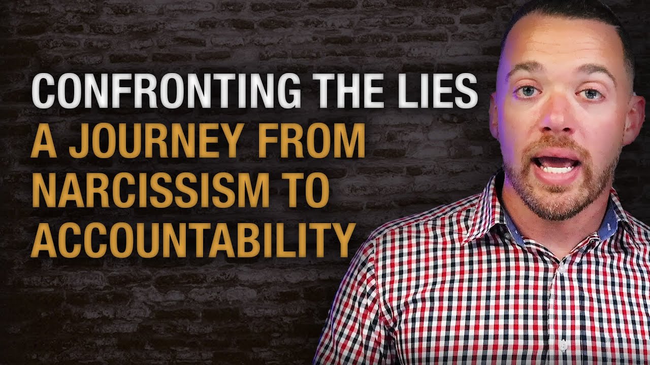 CONFRONTING THE LIES: A Journey from Narcissism to Accountability - YouTube