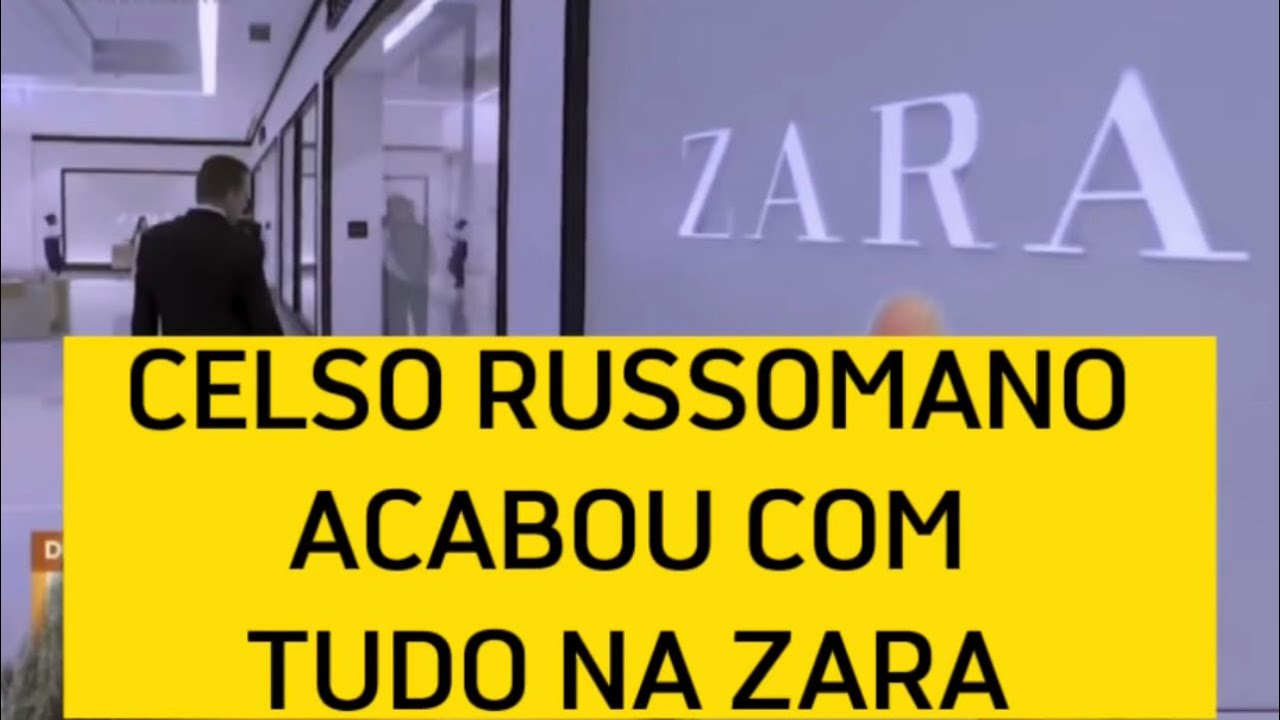 CELSO RUSSOMANO ACABOU COM TUDO NA ZARA - ENTENDA O CASO E SEUS DIREITOS - YouTube