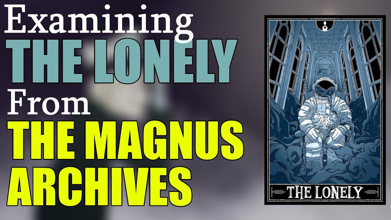The Lonely Explained (The Magnus Archives Entities) - YouTube