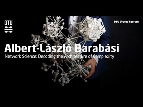 DTU Ørsted Lecture, Albert-László Barabási, Network Science: Decoding ...