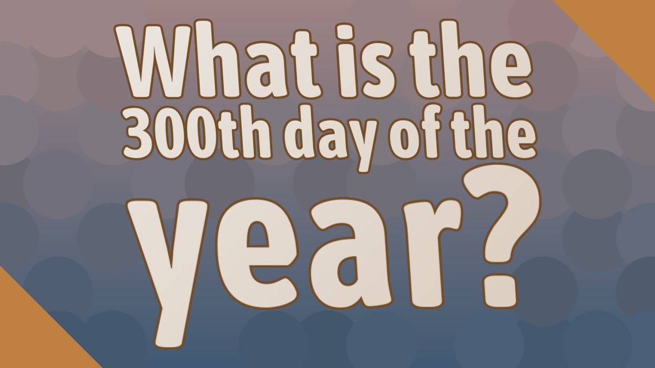 What is the 300th day of the year? - YouTube